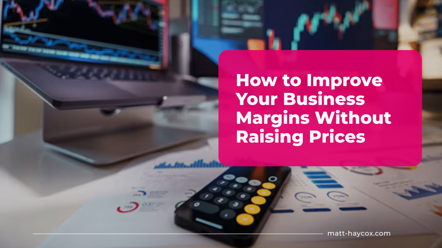 How to Improve Your Business Margins Without Raising Prices - Matt ...