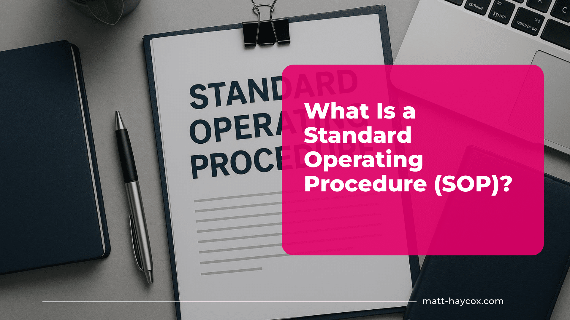 What Is a Standard Operating Procedure (SOP)? - Matt Haycox ...