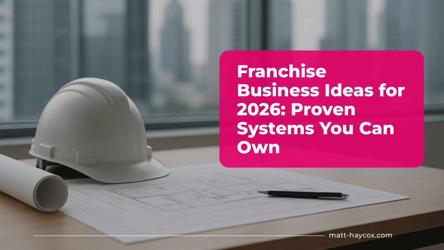 Franchise Business Ideas for 2026: Proven Systems You Can Own - Matt ...
