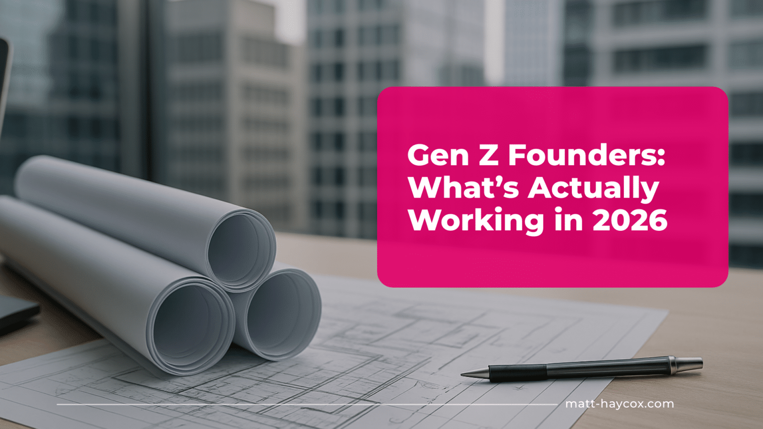 Gen Z Founders: What’s Actually Working in 2026 - Matt Haycox ...