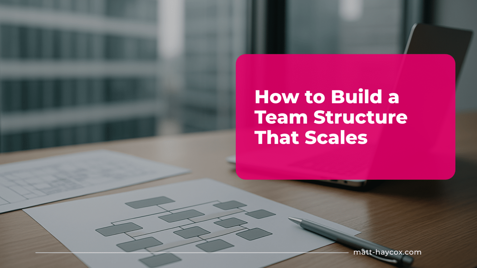 How to Build a Team Structure That Scales - Matt Haycox - Entrepreneur ...