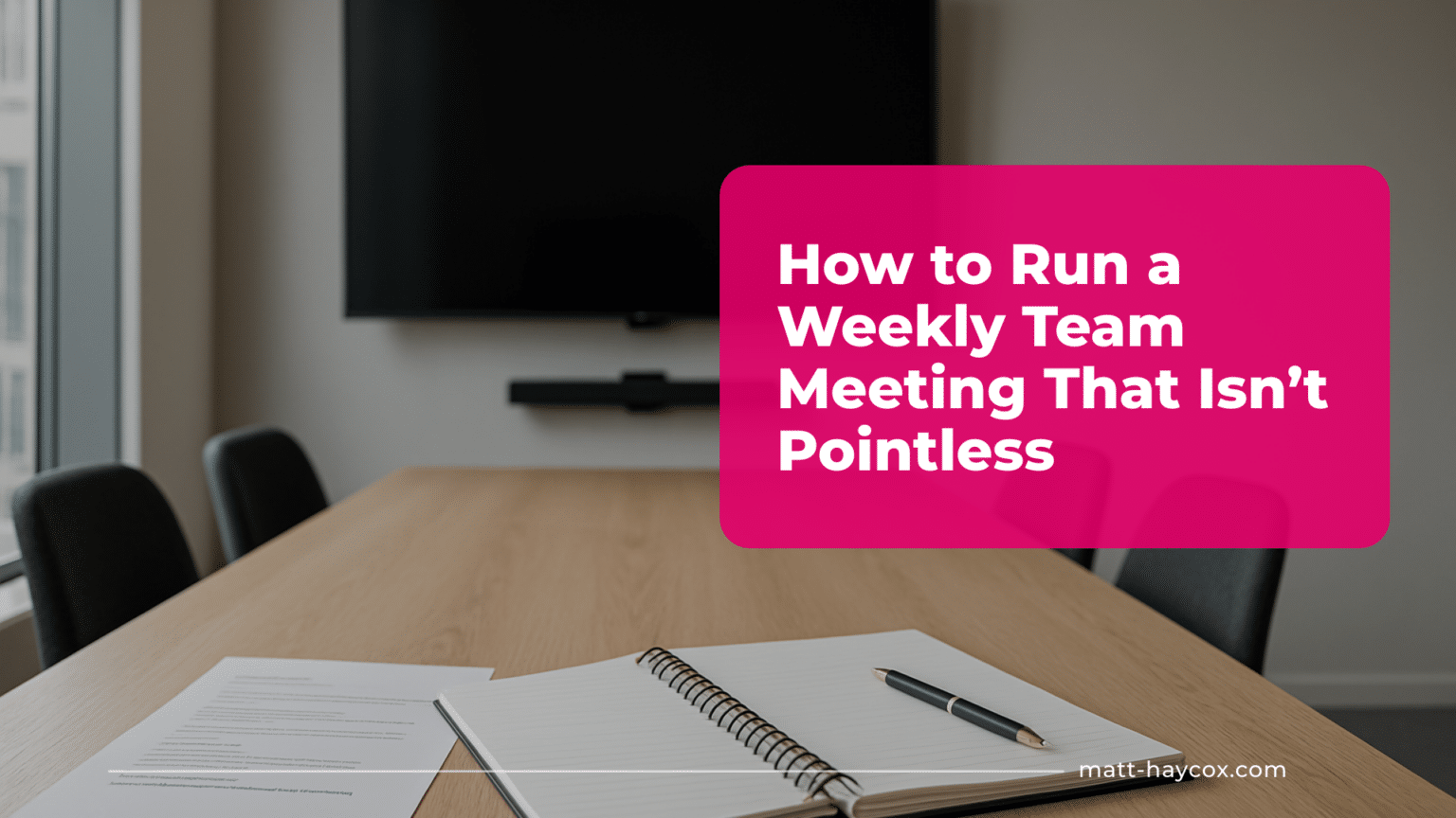 How to Run Weekly Team Meetings That Aren't Pointless - Matt Haycox ...